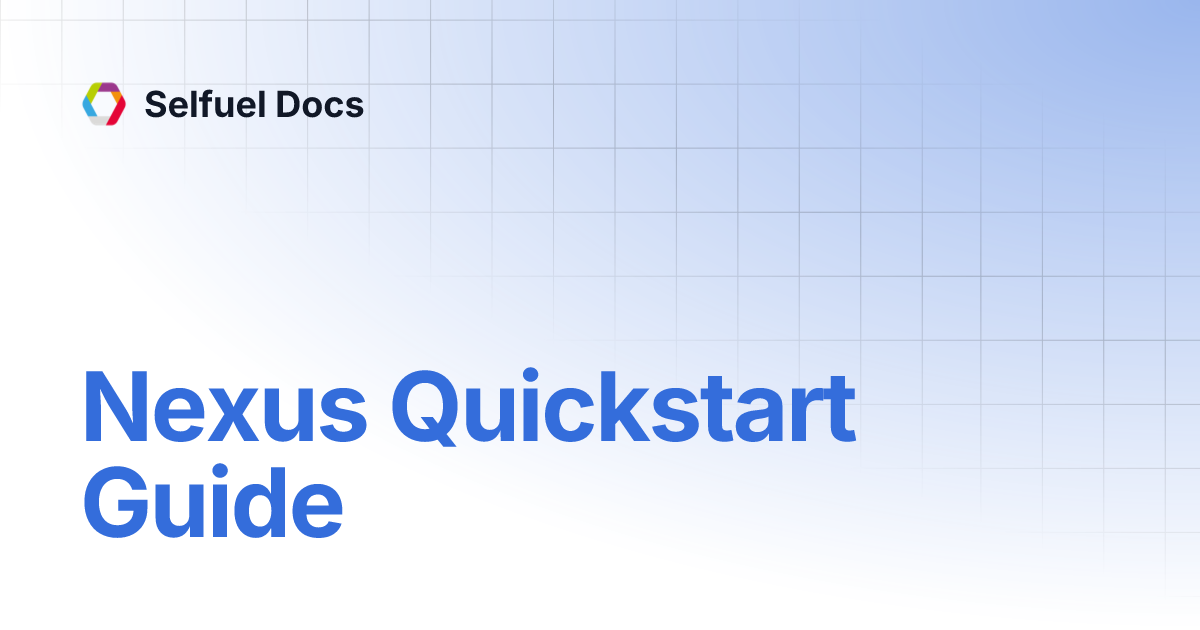 Nexus Quickstart Guide | Selfuel Docs