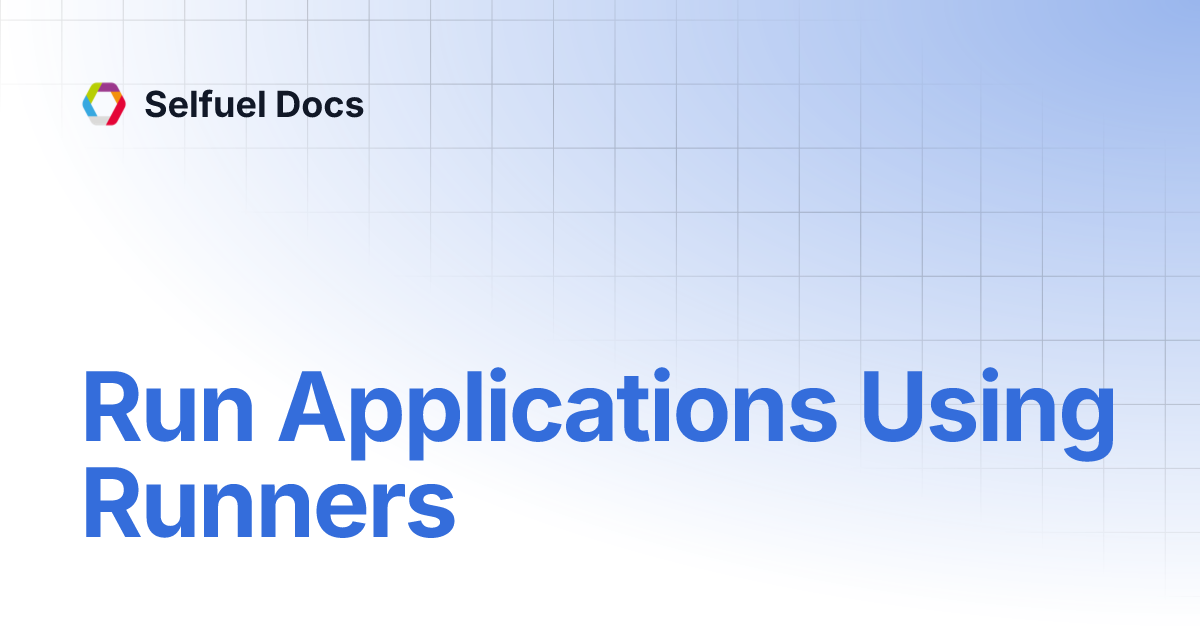 Run Applications Using Runners | Selfuel Docs