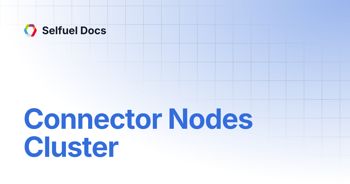 Connector Nodes Cluster | Selfuel Docs