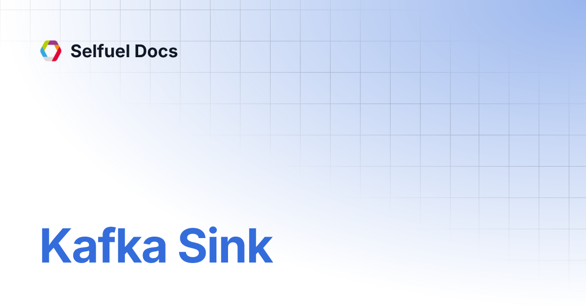 Kafka Sink | Selfuel Docs