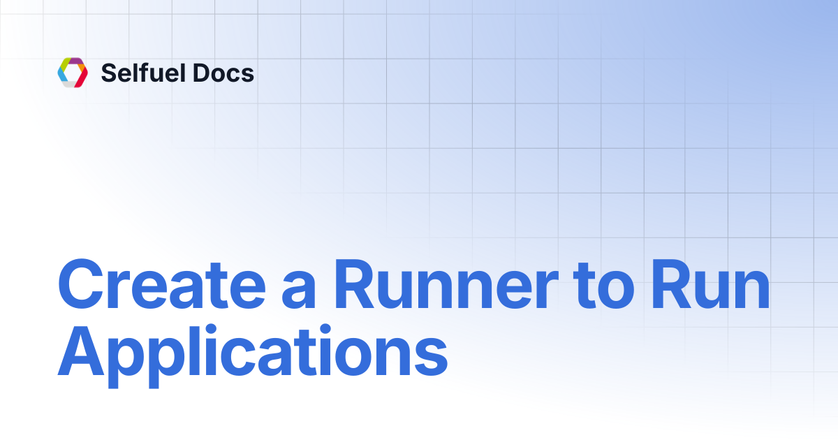 Create a Runner to Run Applications | Selfuel Docs